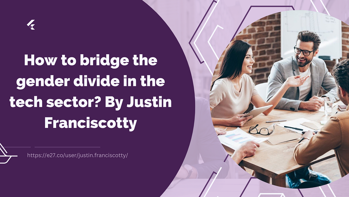 How to bridge the gender divide in the tech sector? By Justin ...