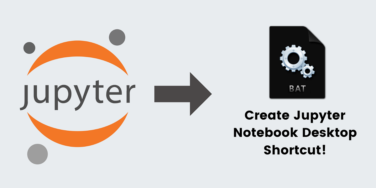 How to create desktop shortcut for Jupyter Notebook on Windows without ...
