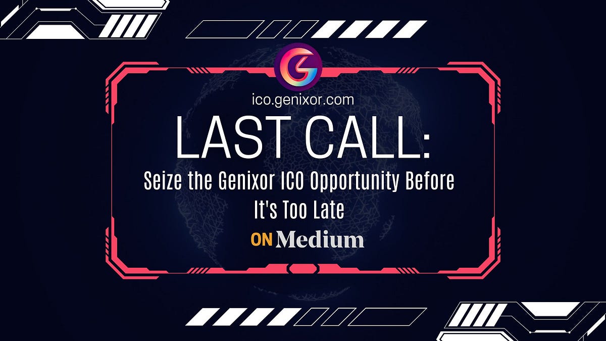 Last Call: Seize the Genixor ICO Opportunity Before It’s Too Late | by ...