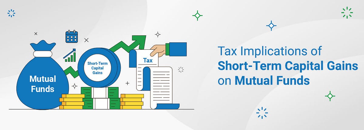 Tax Implications of Short-Term Capital Gains on Mutual Funds | by ...