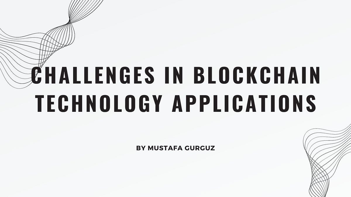 Challenges in Blockchain Technology Applications | Medium
