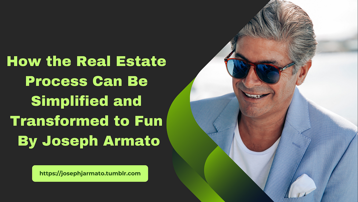 How the Real Estate Process Can Be Simplified and Transformed to Fun By ...