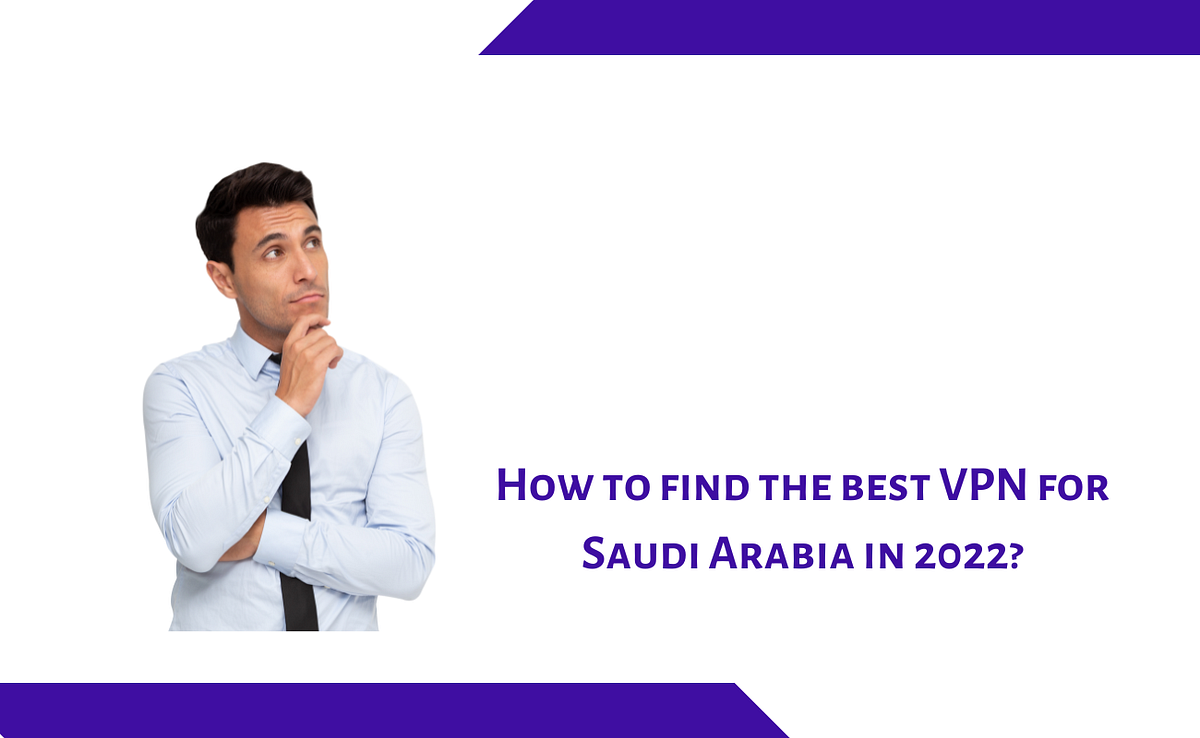 How to find the best VPN for Saudi Arabia in 2022? | by Hareesh ...