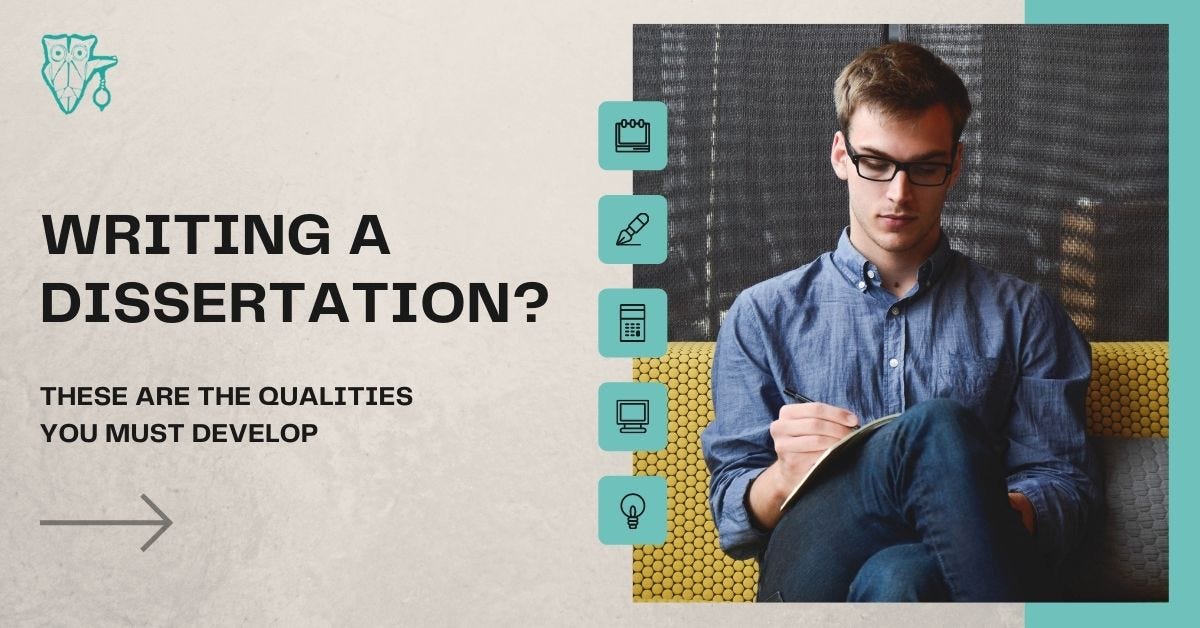 Qualities that one should try developing when writing a dissertation ...