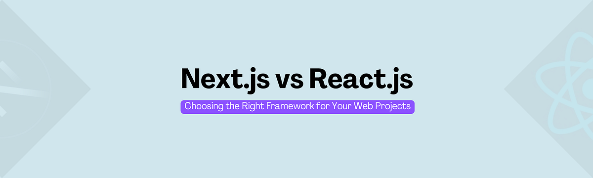 React Vs Next.js: Tool to Use for Your Web Project | by chalana shehara | May, 2024 | Medium