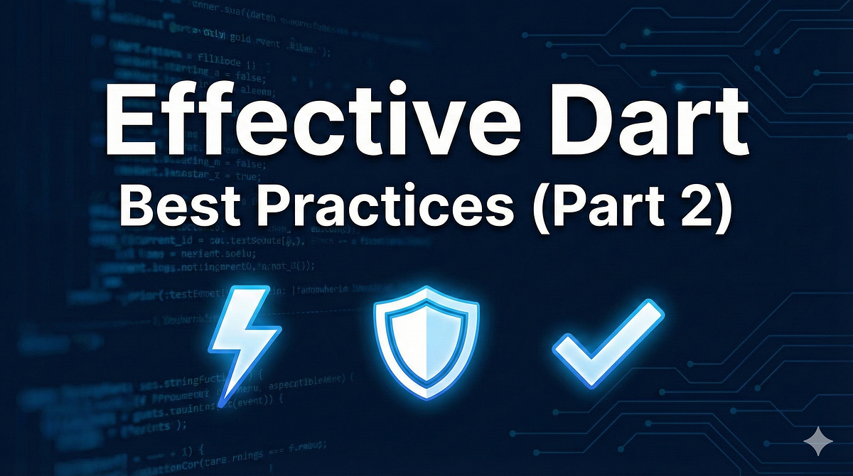 Effective Dart (Part 2): Best Practices You Should Always Use | by Yash Patel | CodeX | Medium
