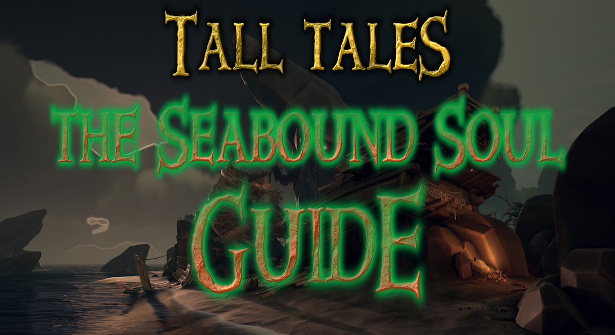 Guide to the Seabound Soul Tall Tale | by Jeff Onan | Golden Sands ...
