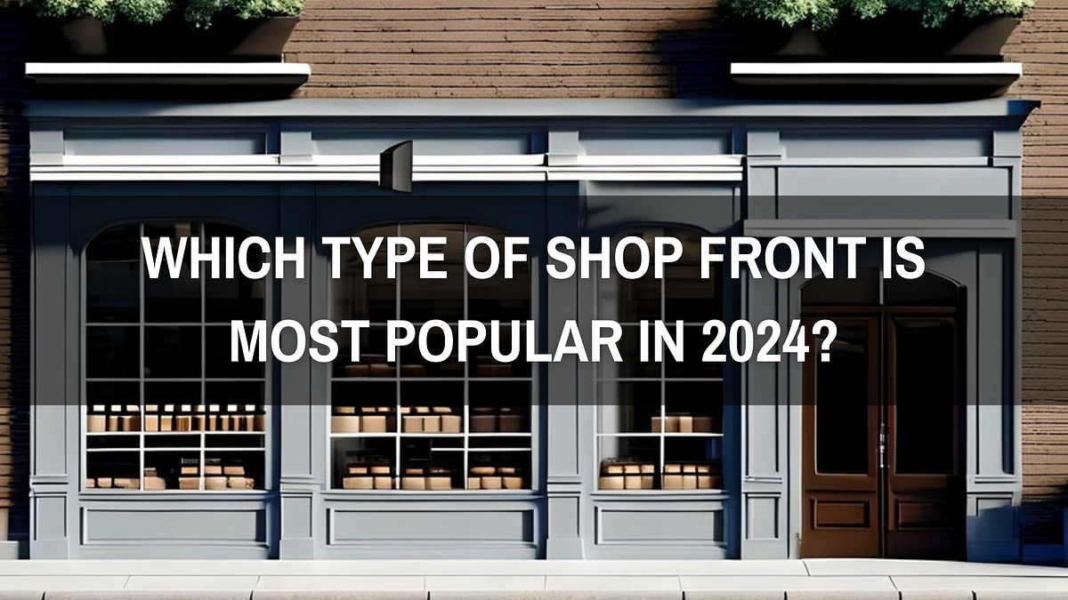 Which Type of Shopfront Is Most Popular in 2024? | by Supreme ...