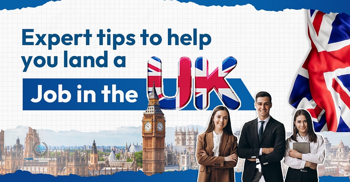 Expert tips to help you land a job in the UK | by Themistechnologies ...