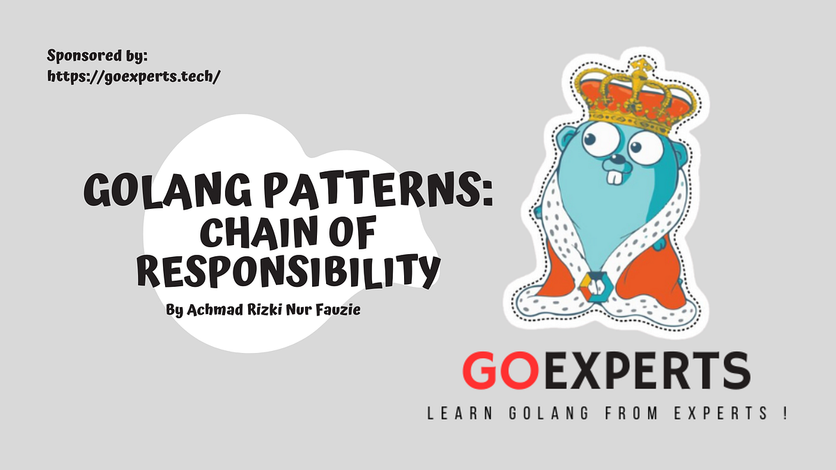Golang Pattern: Chain of Responsibility | by Achmad Rizki Nur Fauzie | Medium