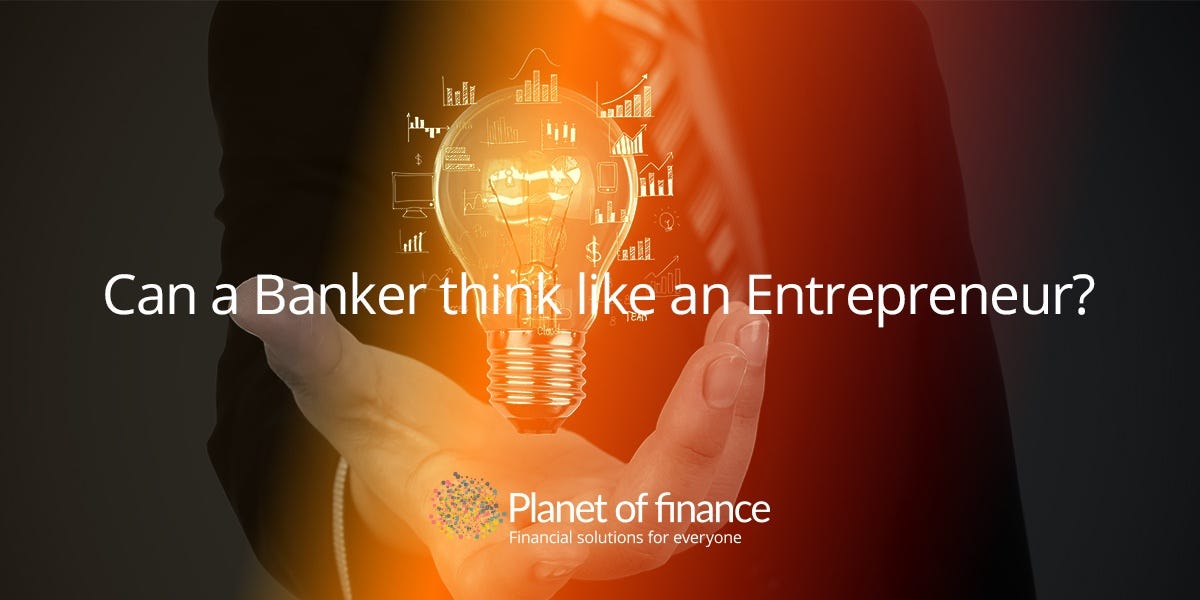Can a Banker think like an Entrepreneur? | by Planet of finance | Medium