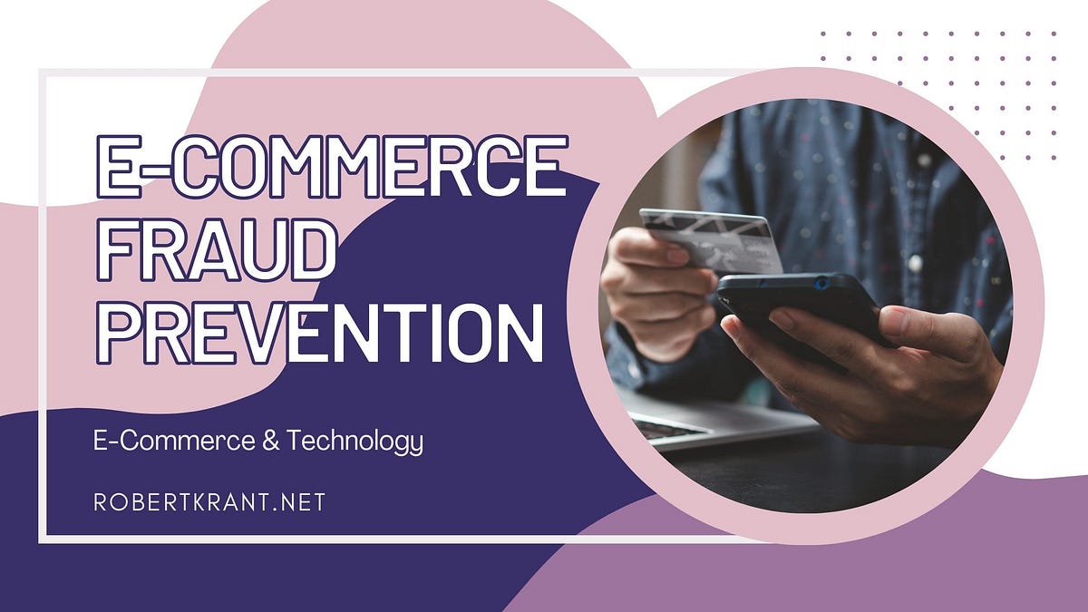 E-Commerce Fraud Prevention | Robert Krant | by Robert Krant | Medium