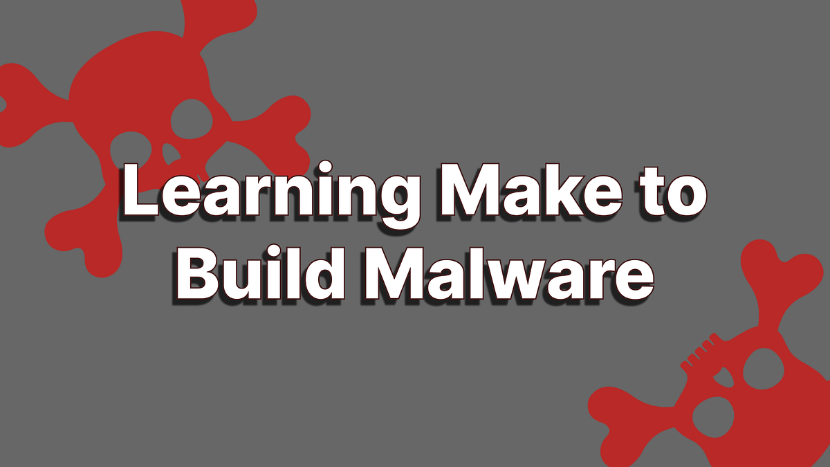 Malware Dev Environment 1 — Learning Makefiles | by Mitch Edwards | Medium