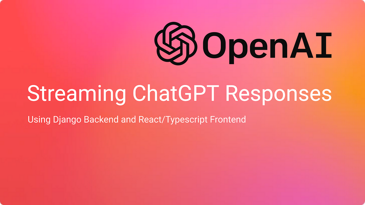 Streaming Chatgpt Responses Using Django Drf And Reacttypescript By Marc Fasel Medium 