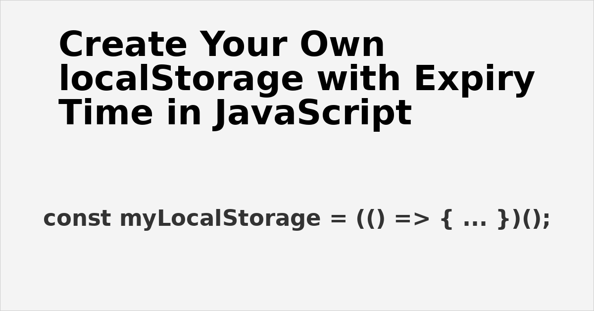 How to Create Your Own localStorage with Expiry Time in JavaScript | by ...