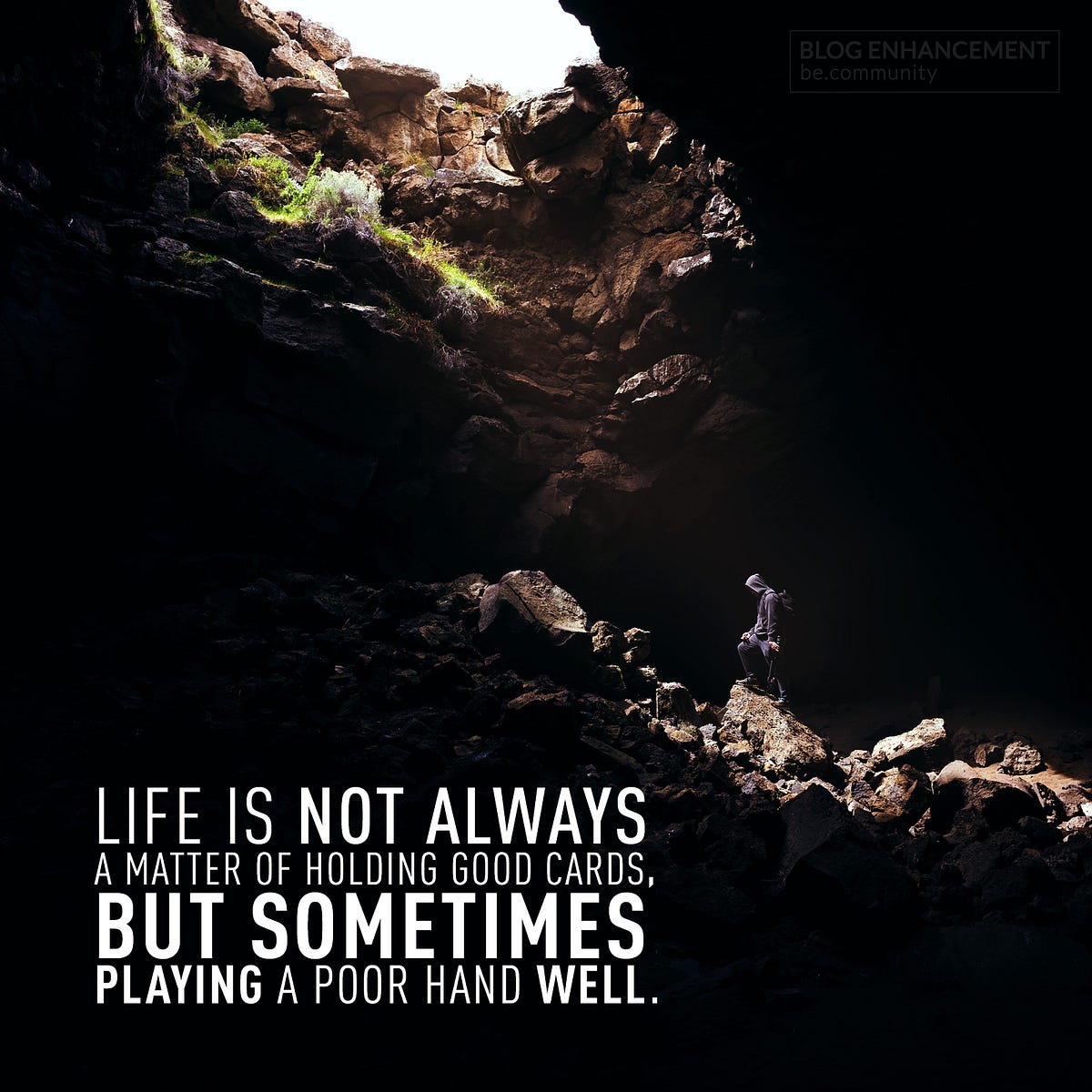 Life is Not Always a Matter of Holding Good Cards, But Sometimes ...