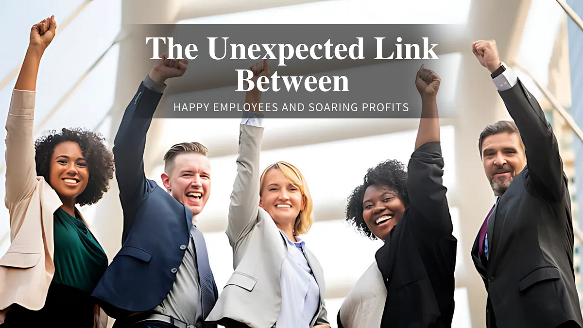 The Unexpected Link Between Happy Employees and Soaring Profits | by Dr ...