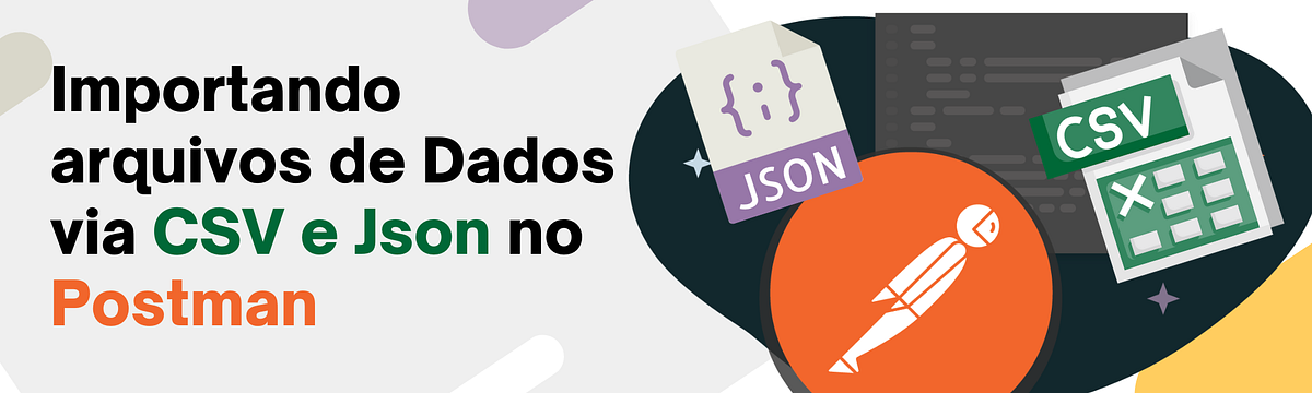 Importando arquivos de Dados via CSV e Json no Postman | by Wellington Costa | Medium