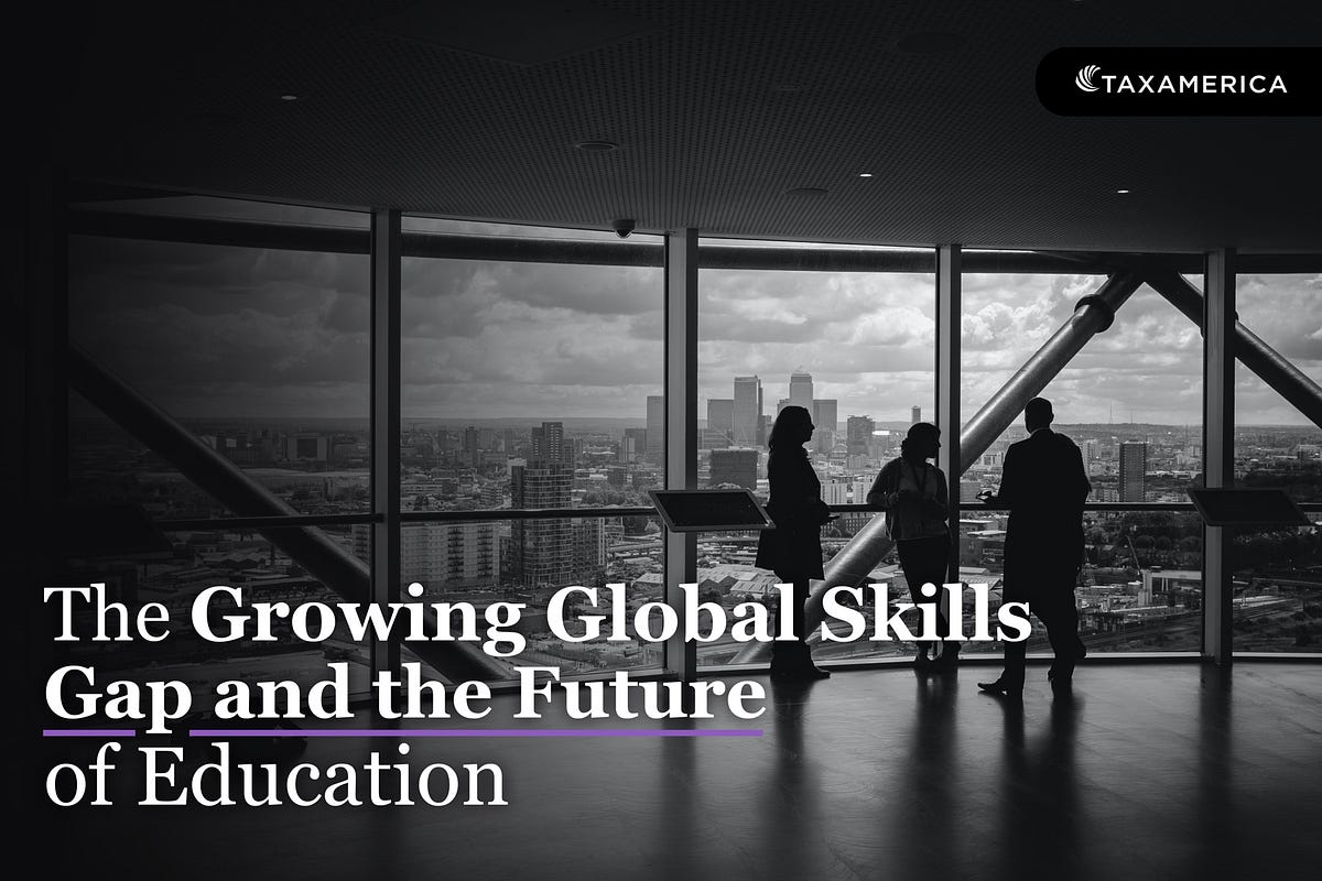 The Growing Global Skills Gap and the Future of Education | by ...