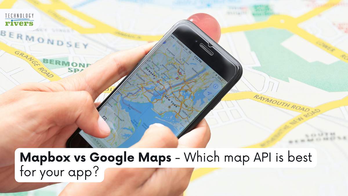 Mapbox vs Google Maps — Which Map API is Best For Your App? | by Ghazenfer Mansoor (Technology ...