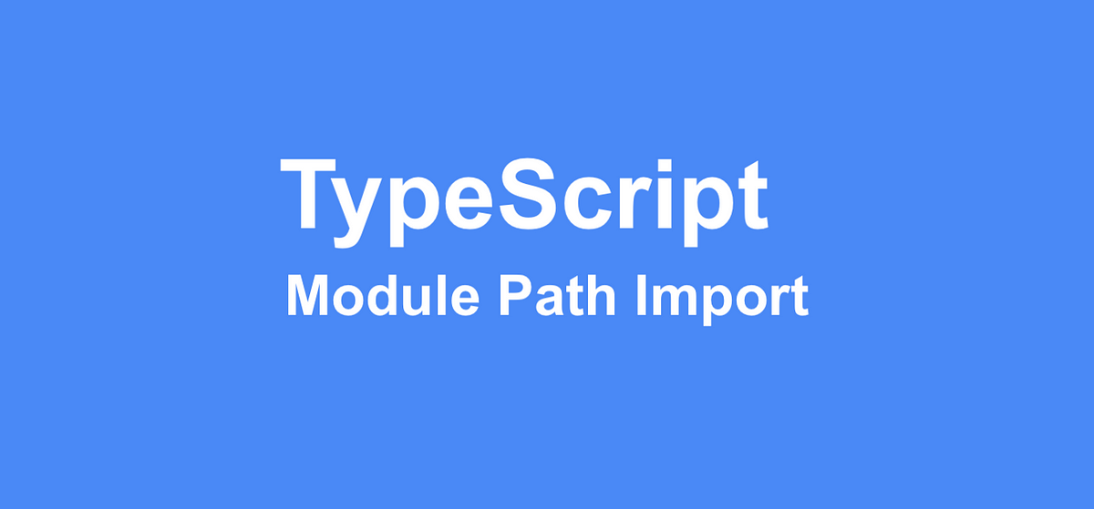 Use Module Path Import Instead Of Relative Path Import For Typescript
