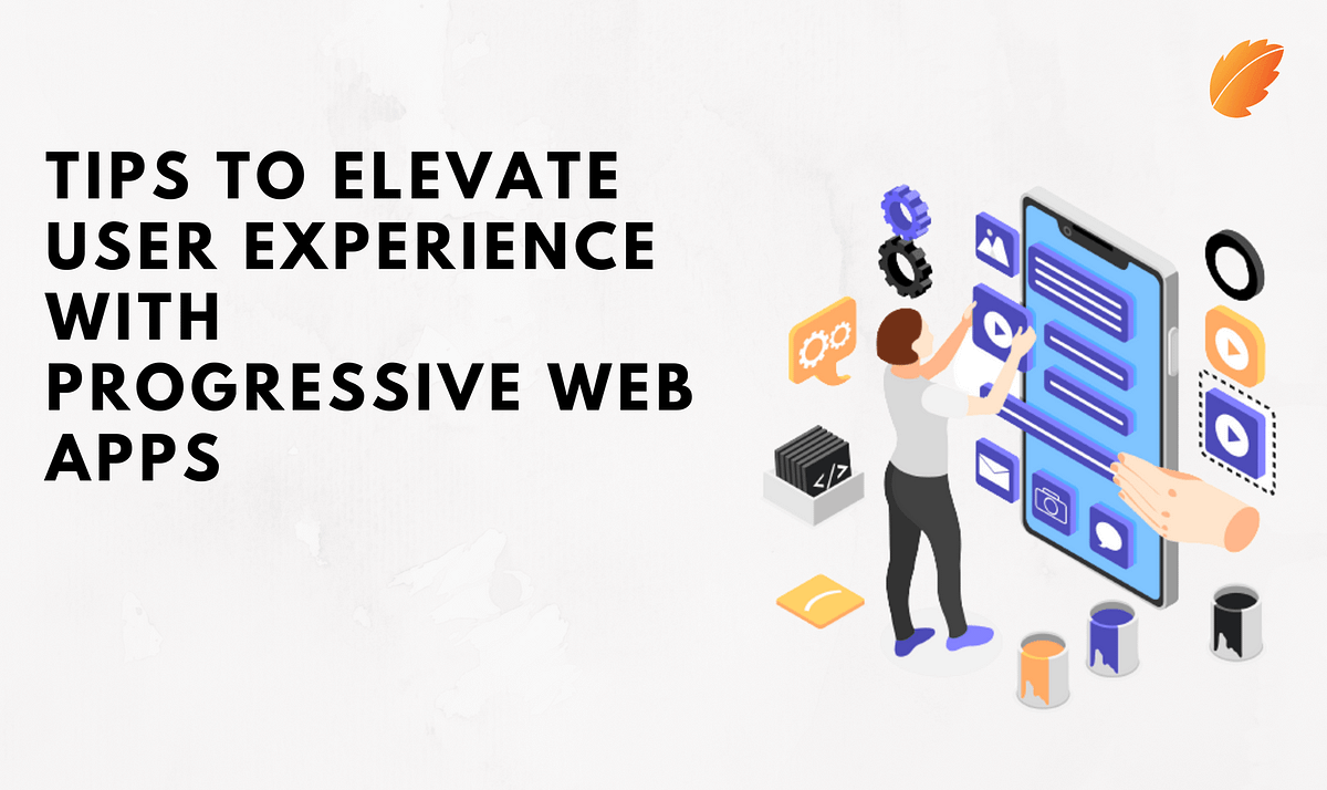 Tips To Elevate User Experience With Progressive Web Apps | by Consagous Technologies | Medium
