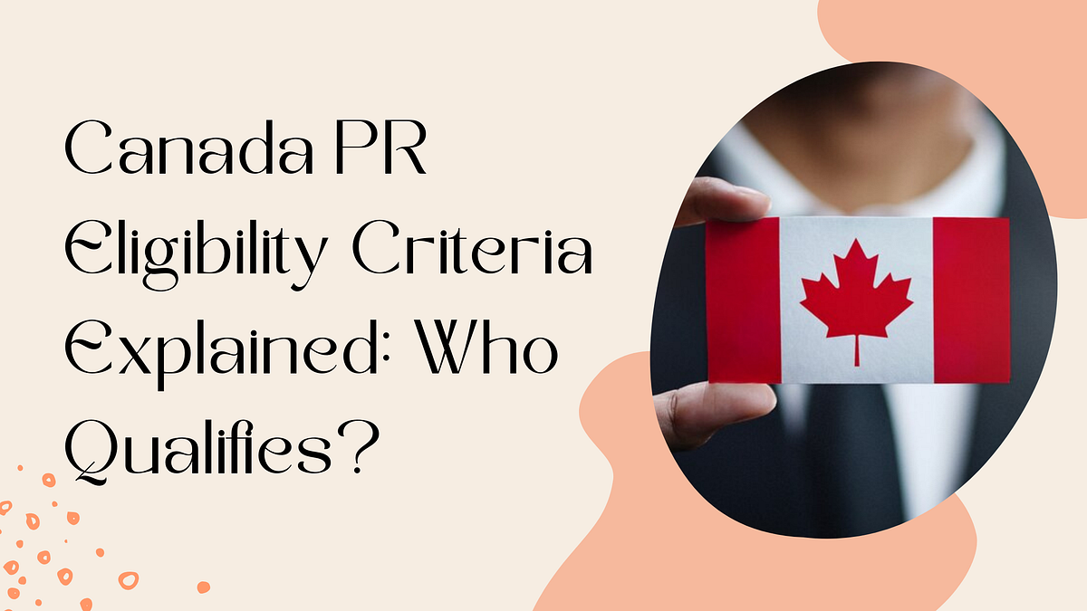 Canada PR Eligibility Criteria Explained: Who Qualifies? | by Education ...