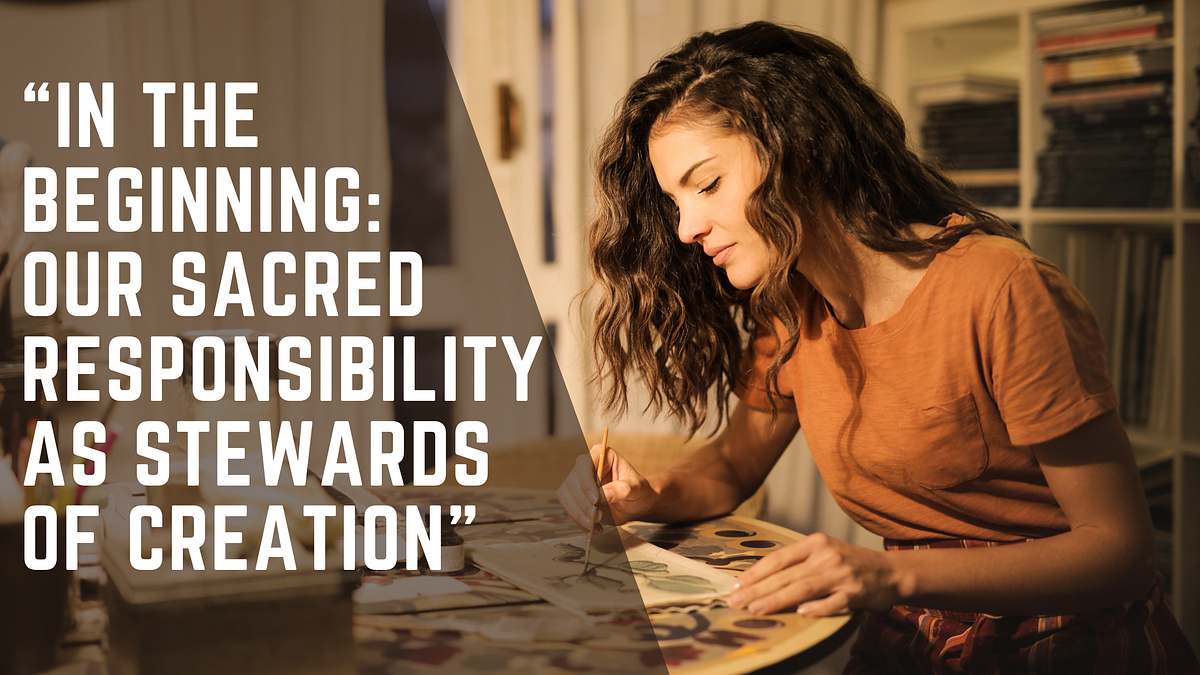 “In the Beginning: Our Sacred Responsibility as Stewards of Creation ...