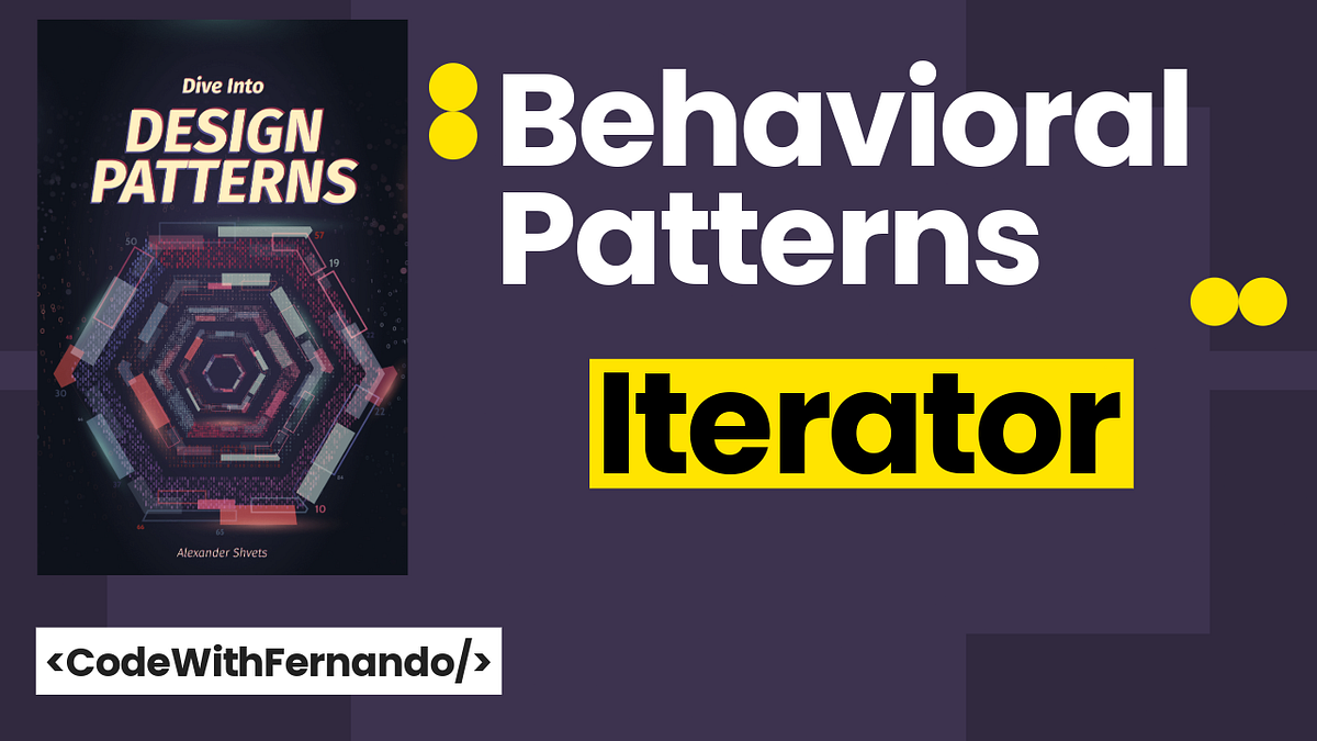 Behavioral Design Patterns: Iterator | by Fernando Salas | Stackademic