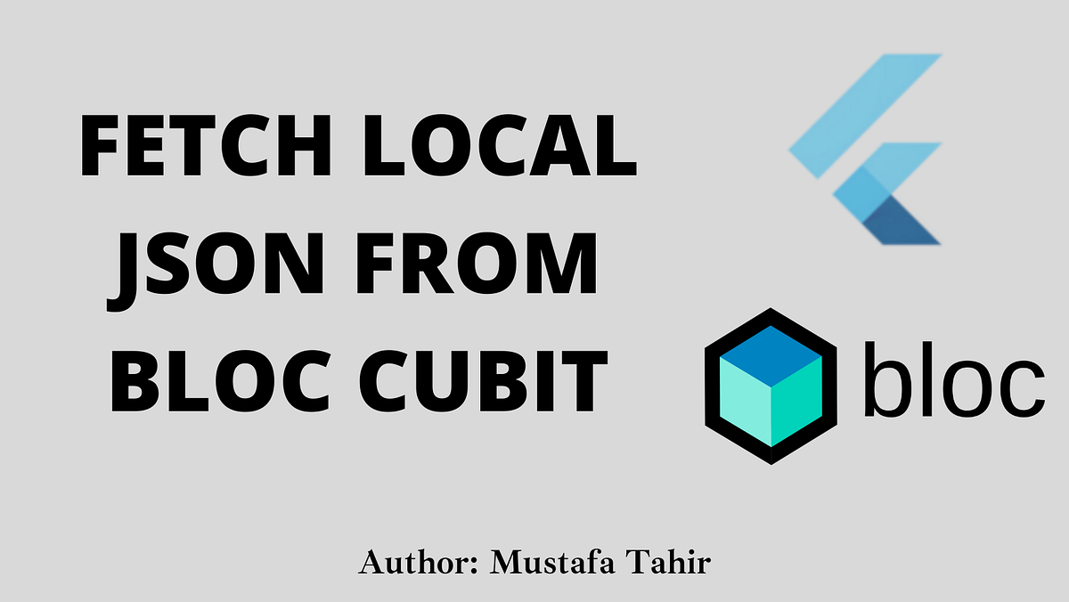 Fetching Local JSON using Bloc Cubit. Here’s how. | by Mustafa Tahir ...