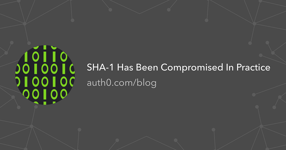 SHA-1 Has Been Compromised In Practice | by Auth0 | Medium