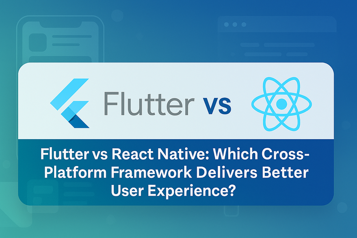 Flutter vs React Native: Which Cross-Platform Framework Delivers Better User Experience? | by ...
