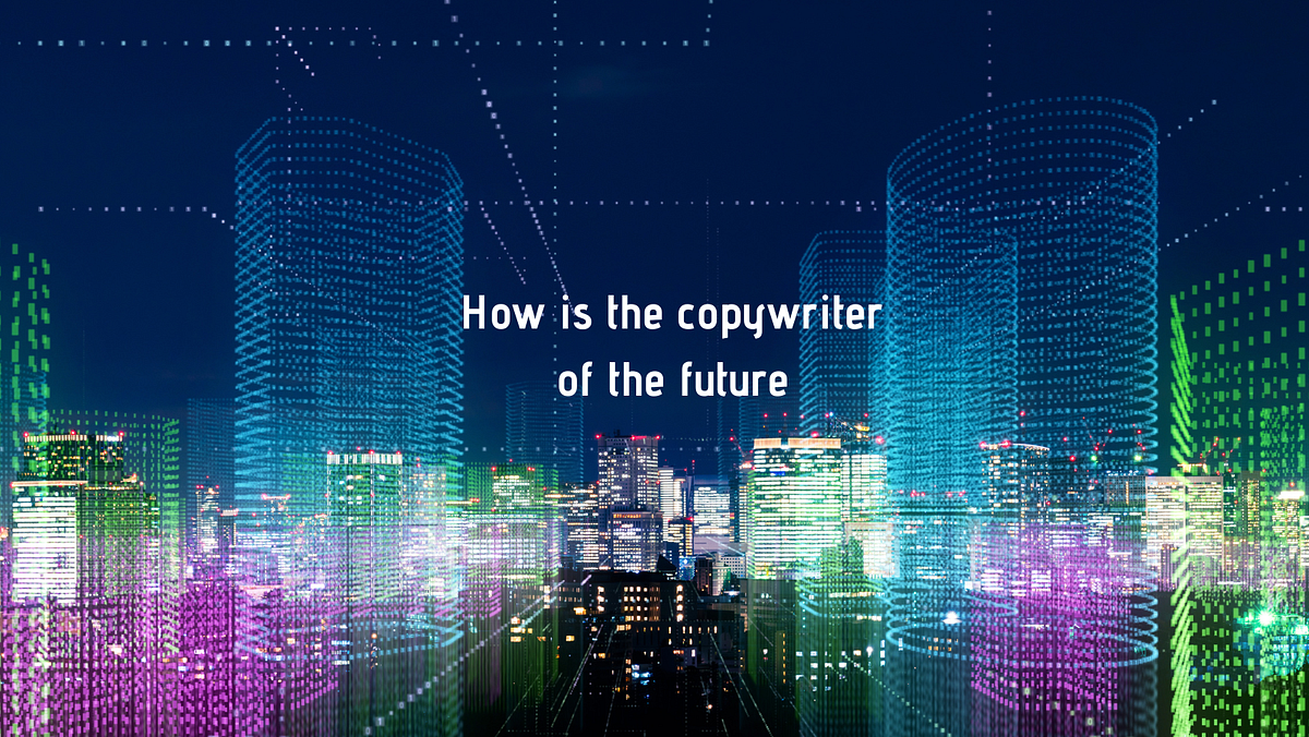 How is the copywriter of the future | by ΕΛΕΝΗ Π | Medium