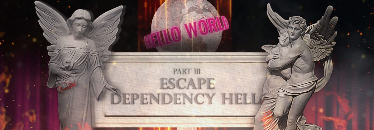 Escape Dependency Hell!!. How to write bug free code Part III | by ...