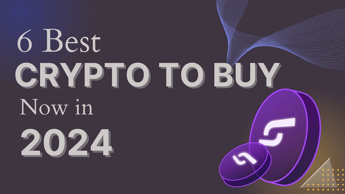 6 Best Crypto To Buy Now For Good Returns In 2024 | by Blockchain Buddy | Medium