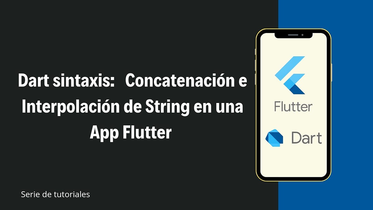 Dart sintaxis: Concatenación e Interpolación de String en una App Flutter | by Alfonsina Beltre ...
