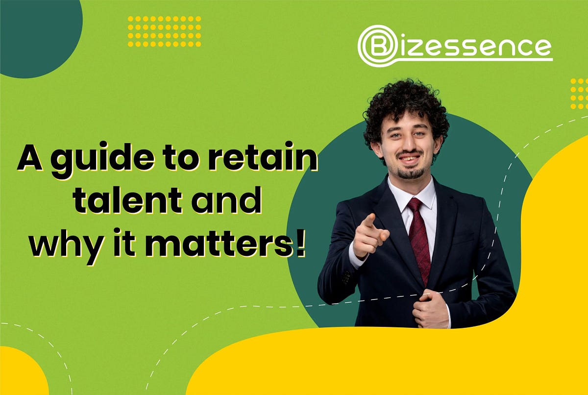 How to Maintain Talent and Why It’s Important: A Guide! | by Bizessence ...