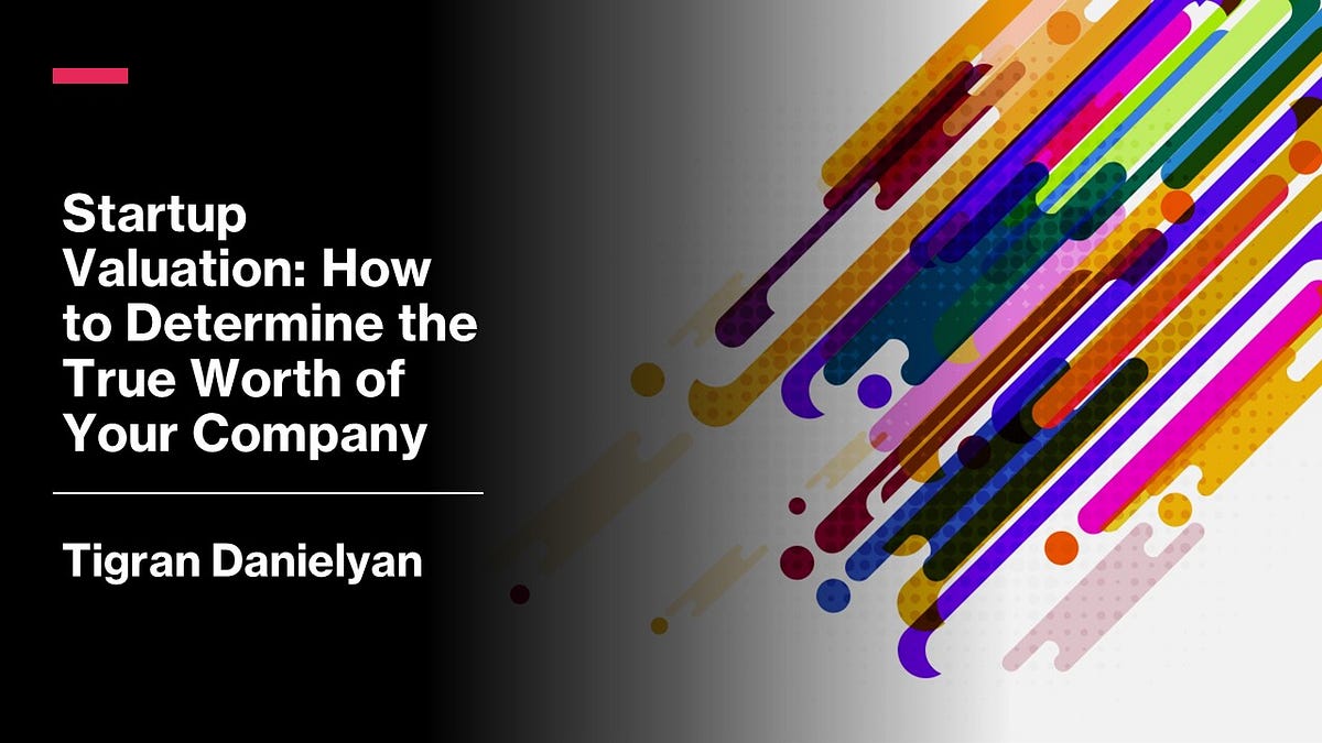 Startup Valuation: How to Determine the True Worth of Your Company | by ...