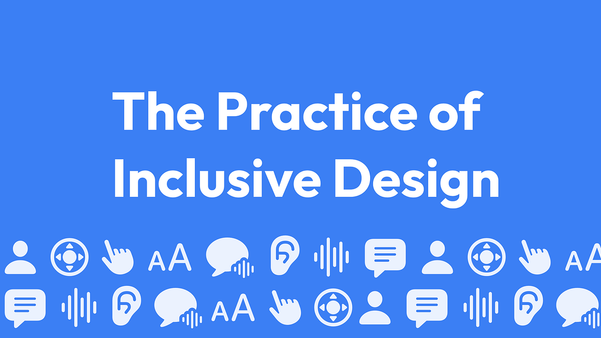 The Practice Of Inclusive Design - by Ataberk Turan | Medium