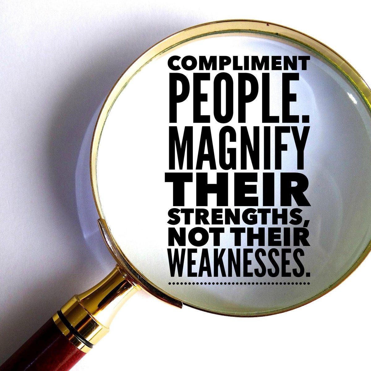 Recognizing the strength of others helps them see better in themselves ...