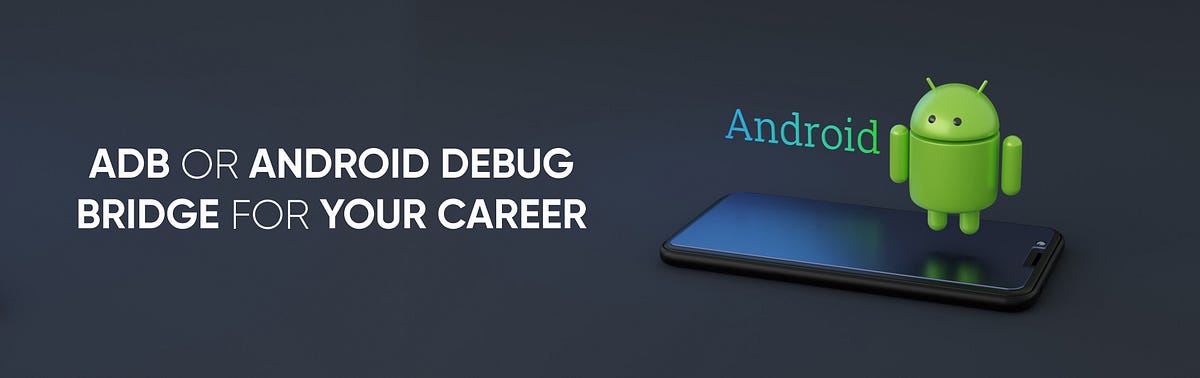 How does ADB or Android Debug Bridge help your career? | by ARYA ...