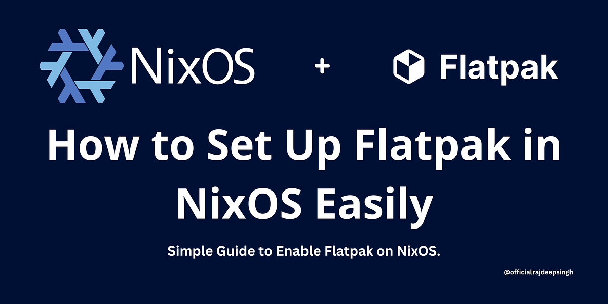 How to Set Up Flatpak in NixOS Easily? | by Rajdeep Singh | The NixOS ...