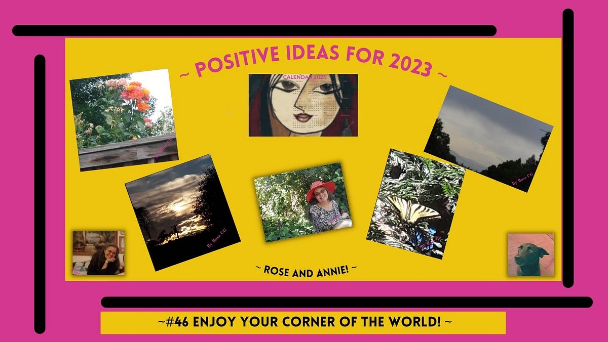 Positive Ideas for 2023: #46 Enjoy Your Corner of the World!💗 “NOT ALL ...