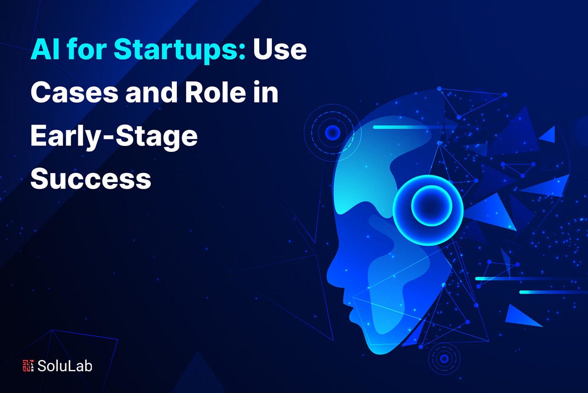 How AI Drives Early-Stage Success for Startups: Key Use Cases and Roles ...