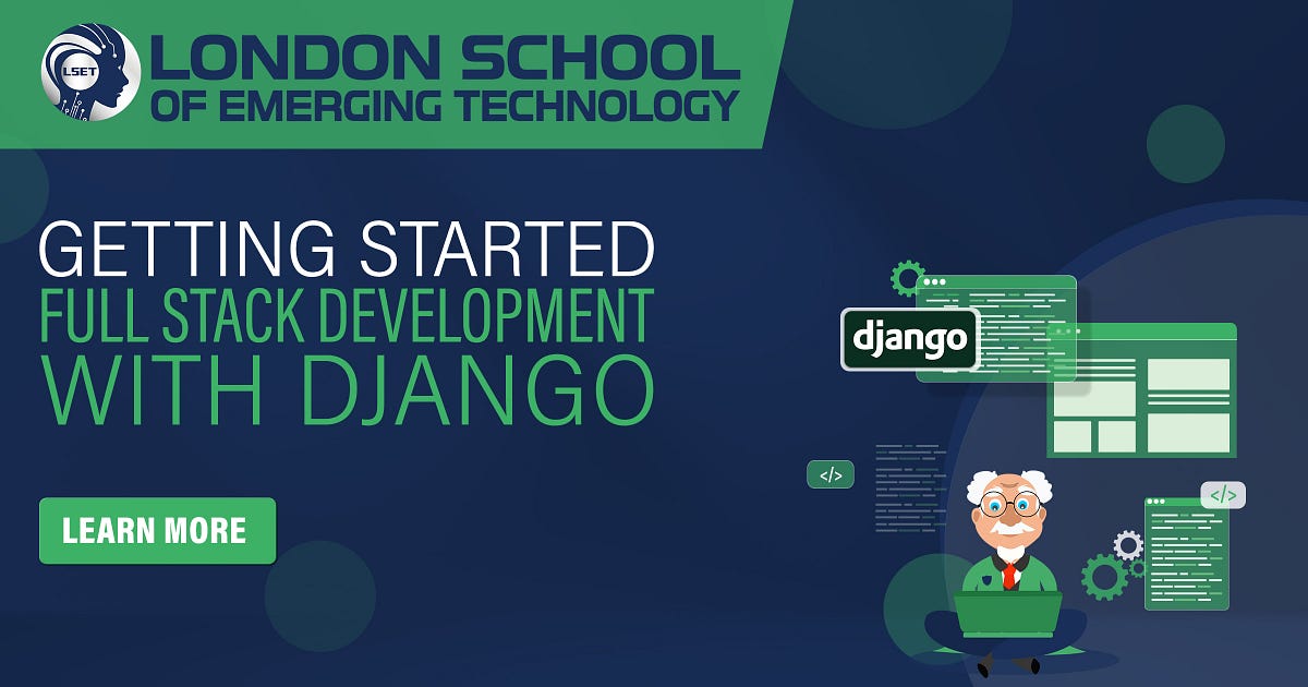 Getting Started: Full Stack Development with Django - London School of ...