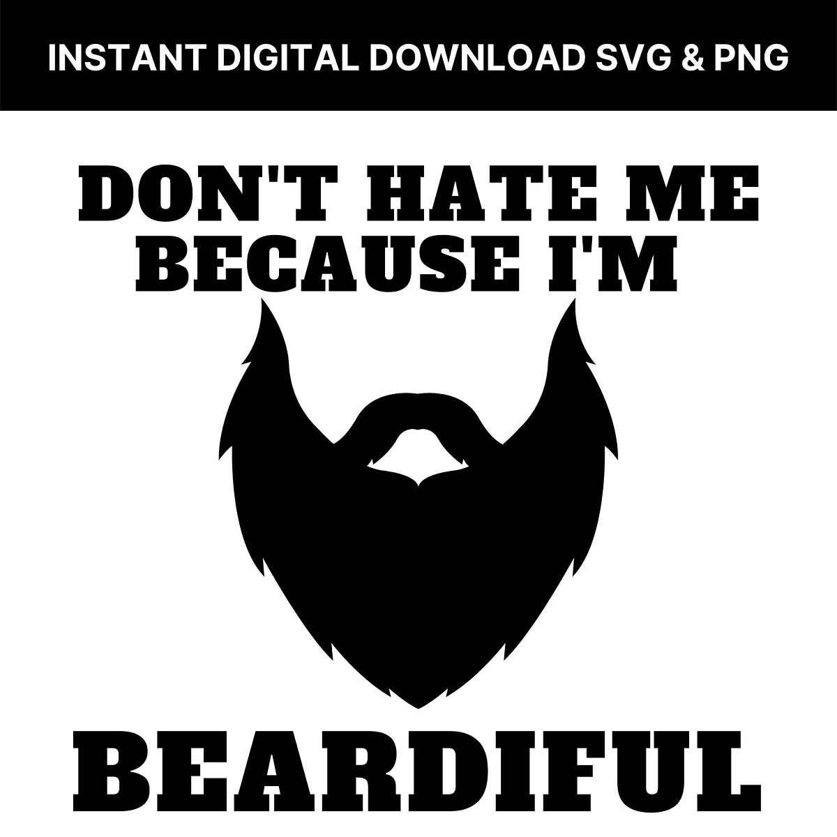 Don’t hate me because i’m beardiful SVG, PNG, Funny SVG for manly gifts ...