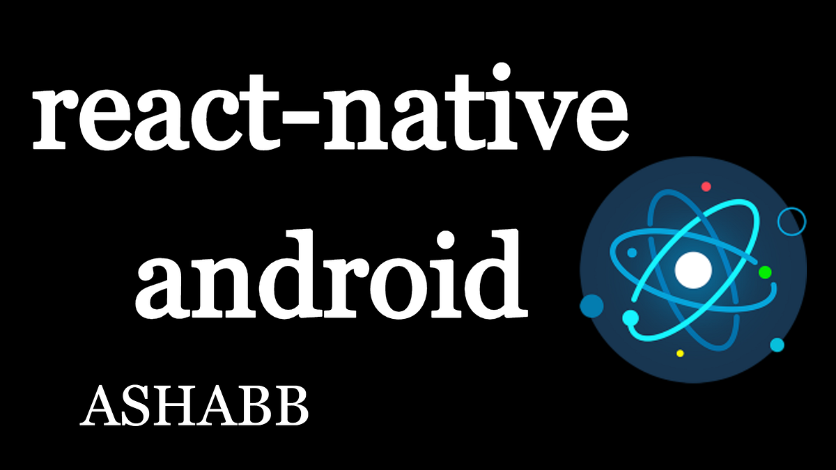 create React-native app for android | by ASHABB ThreeJS | Medium