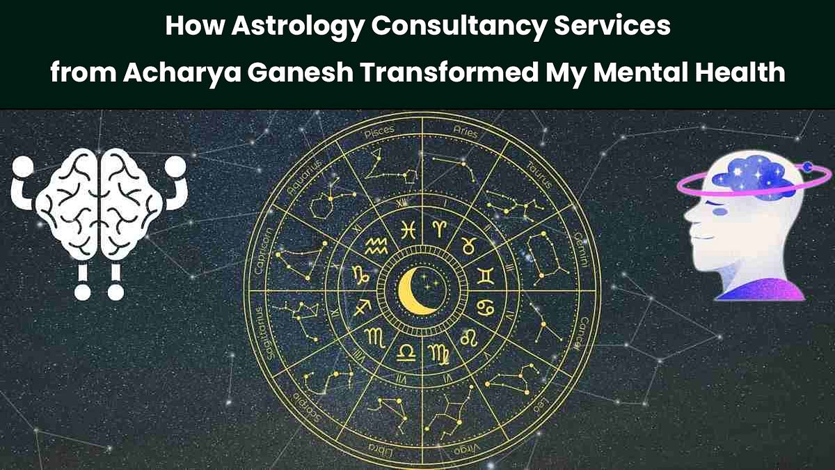 How Astrology Consultancy Services from Acharya Ganesh Transformed My Mental Health | by Gaurav ...