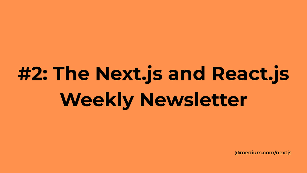 #2: The Next.js and React.js Weekly Newsletter | by Rajdeep Singh | Nextjs and Reactjs ...