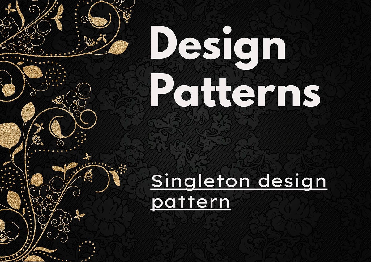 Singleton design pattern. Singleton design pattern is one of the… | by ...
